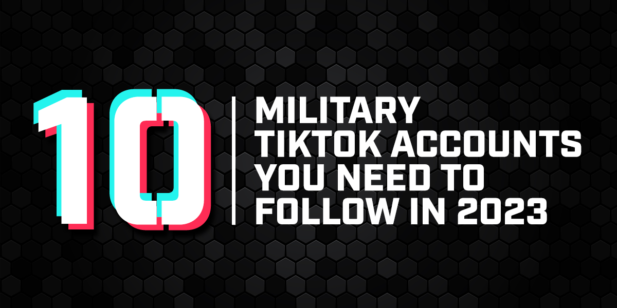 TEN MILITARY TIKTOK ACCOUNTS YOU NEED TO FOLLOW IN 2023 - GOVX Blog